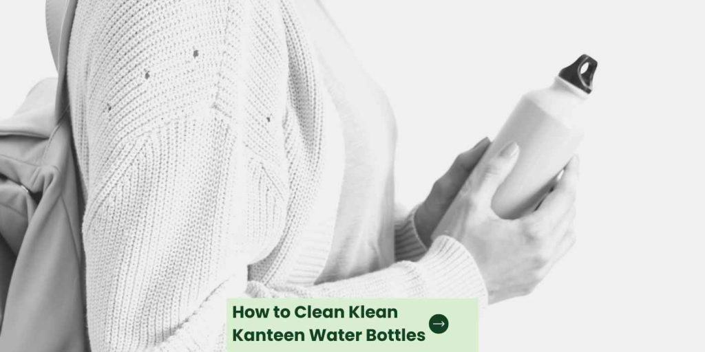 How to Clean Klean Kanteen Water Bottles - Baba Me