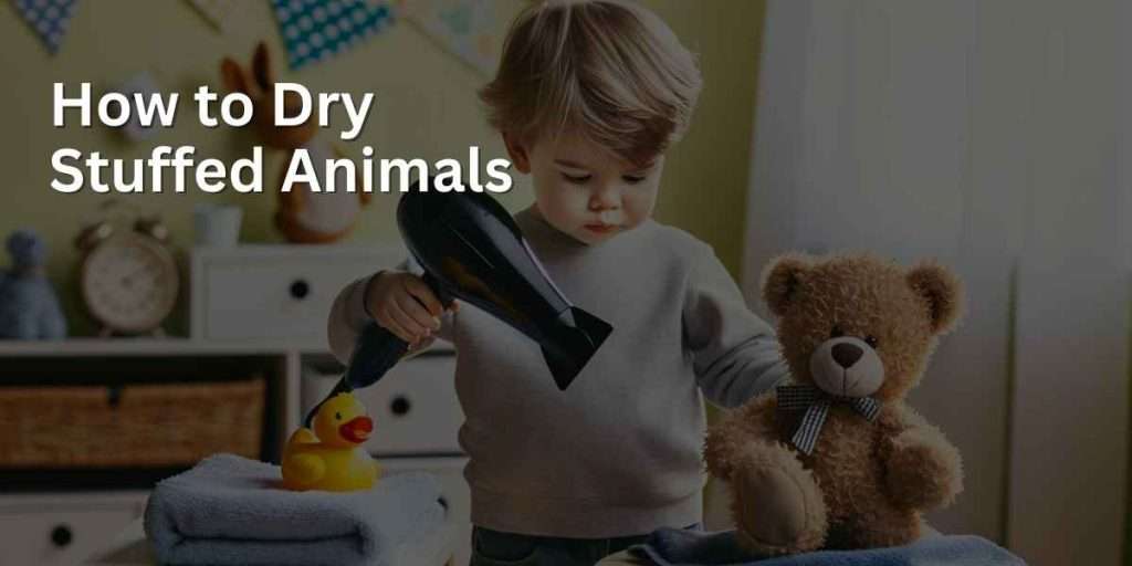 How to Dry Stuffed Animals: A Step-by-Step Guide - Baba Me