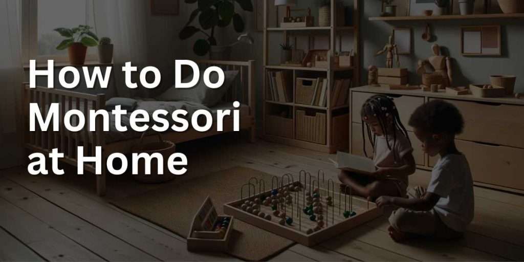 How to Do Montessori at Home: Tips for Parents and Caregivers - Baba Me